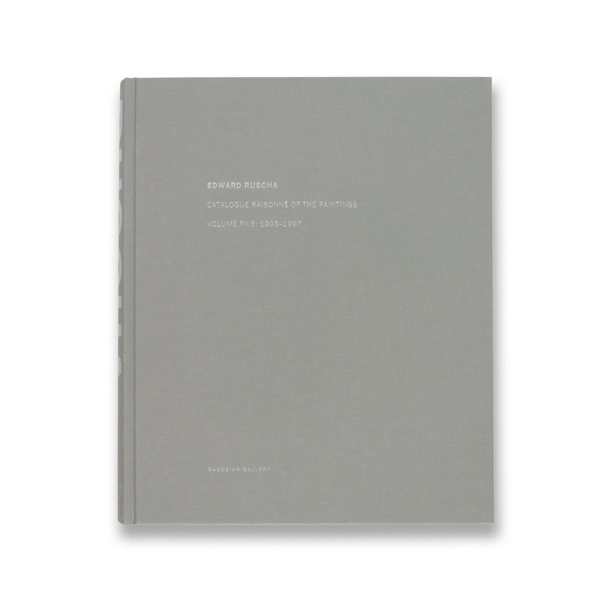 Edward Ruscha Catalogue Raisonné of the Paintings: Volume Five, 1993 ...